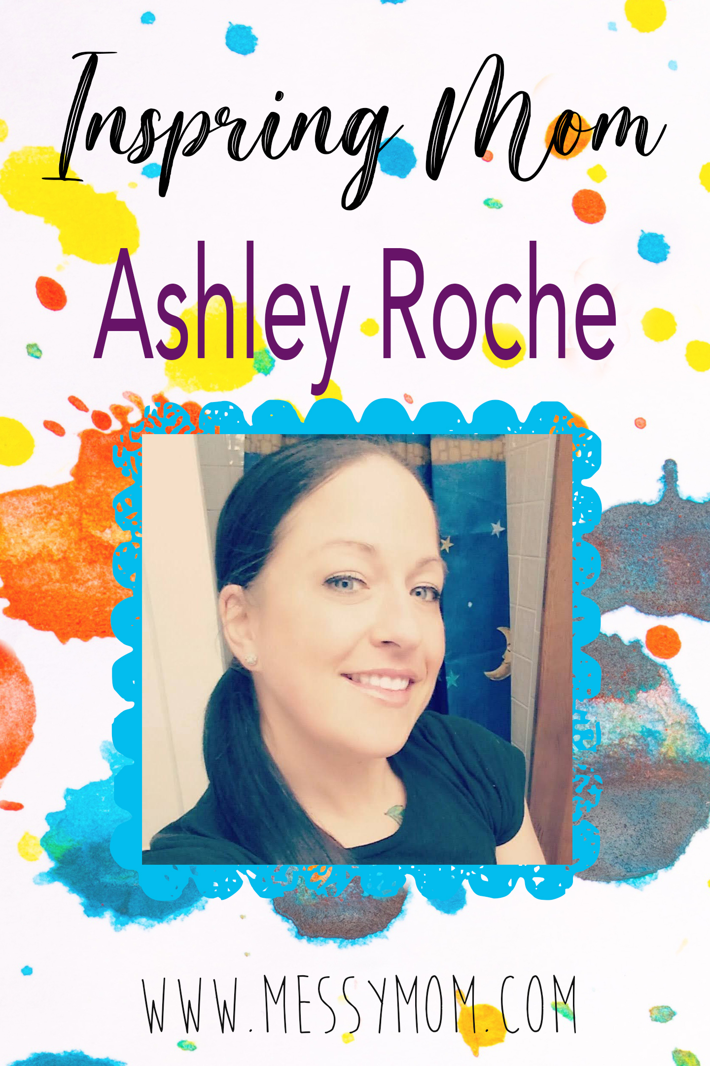 Inspiring Mom Ashley Roche – Messymom